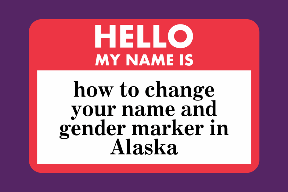 How to update your name and gender marker - ACLU of Alaska